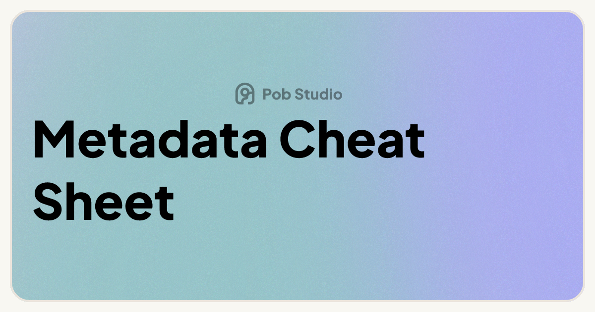 Metadata Cheat Sheet | Pob Studio